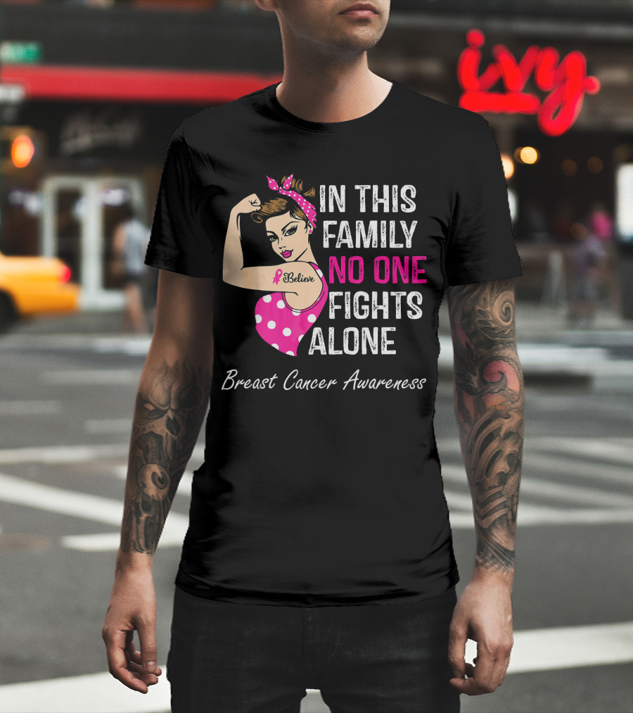 In This Family No One Fights Alone Breast Cancer Awareness Believe T-Shirt