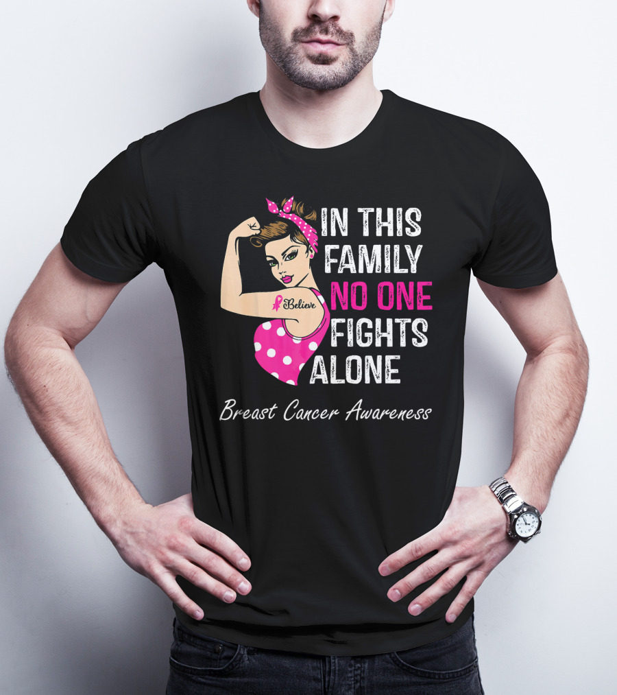 In This Family No One Fights Alone Breast Cancer Awareness Believe T-Shirt