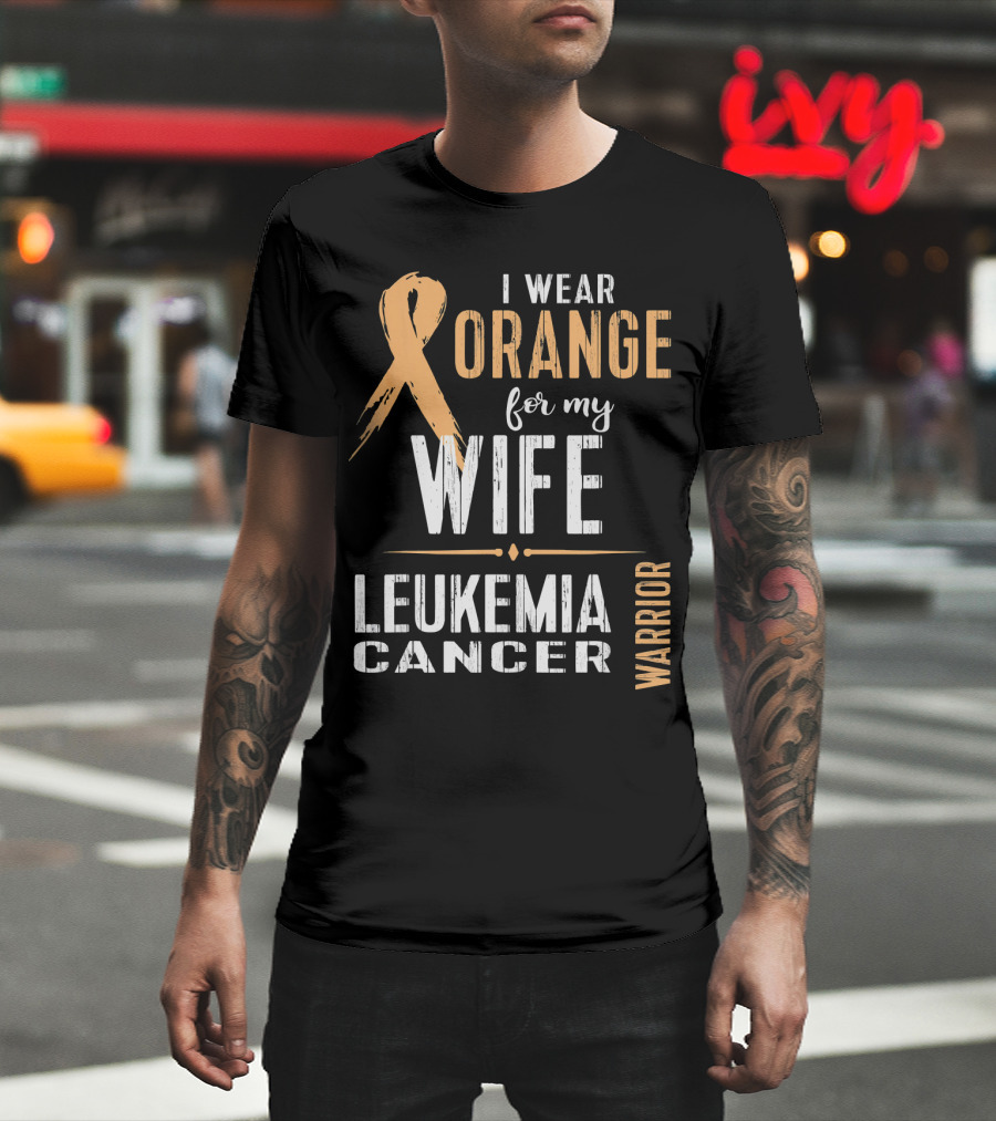 I Wear Orange For My Wife Leukemia Cancer Warrior T-Shirt