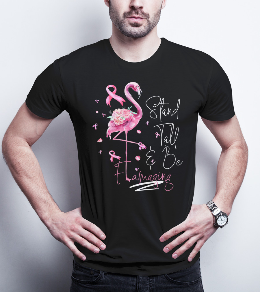 Stand Tall And Be Flamazing Pink Flamingo Breast Cancer Awareness T-Shirt