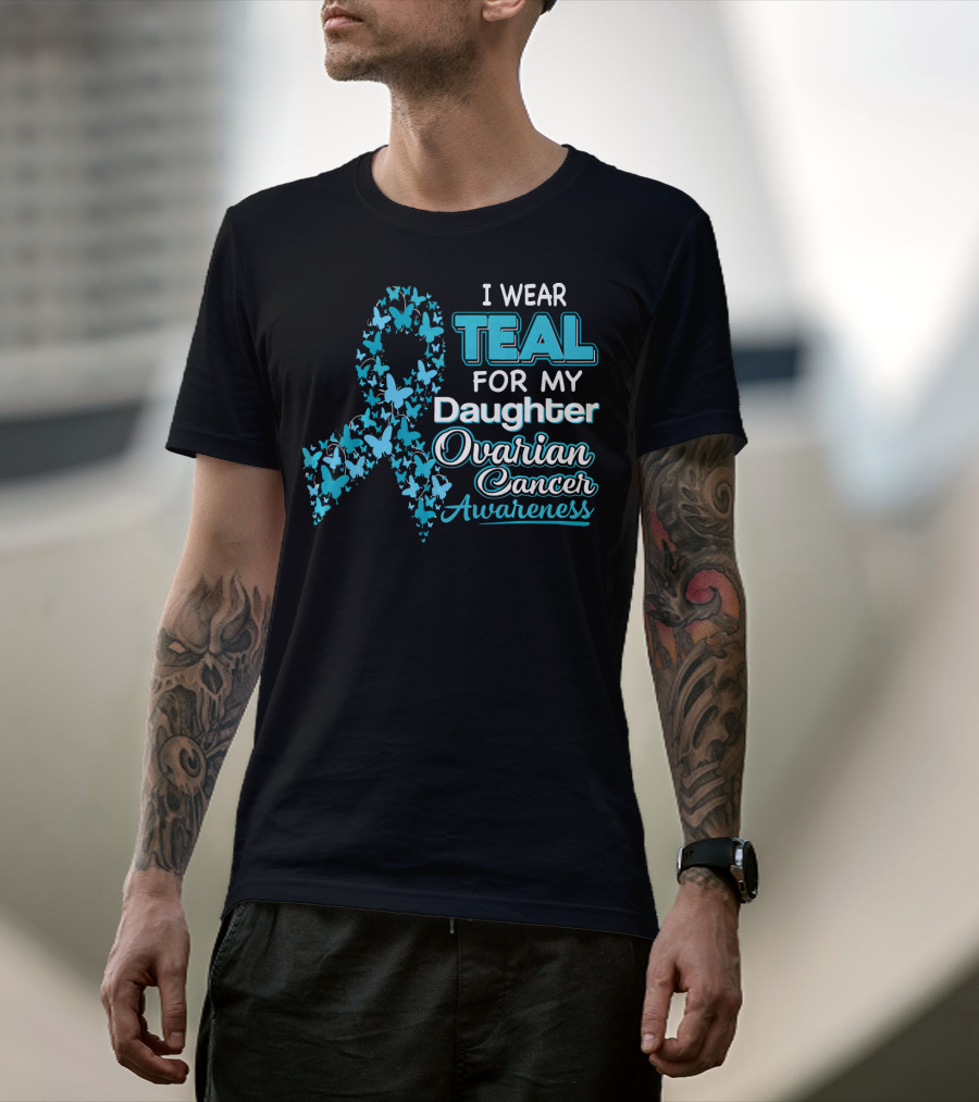 I Wear Teal For My Daughter Ovarian Cancer Awareness T-Shirt