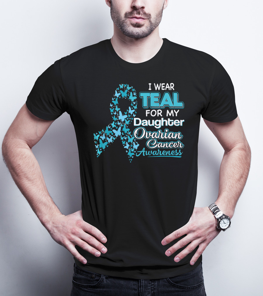 I Wear Teal For My Daughter Ovarian Cancer Awareness T-Shirt