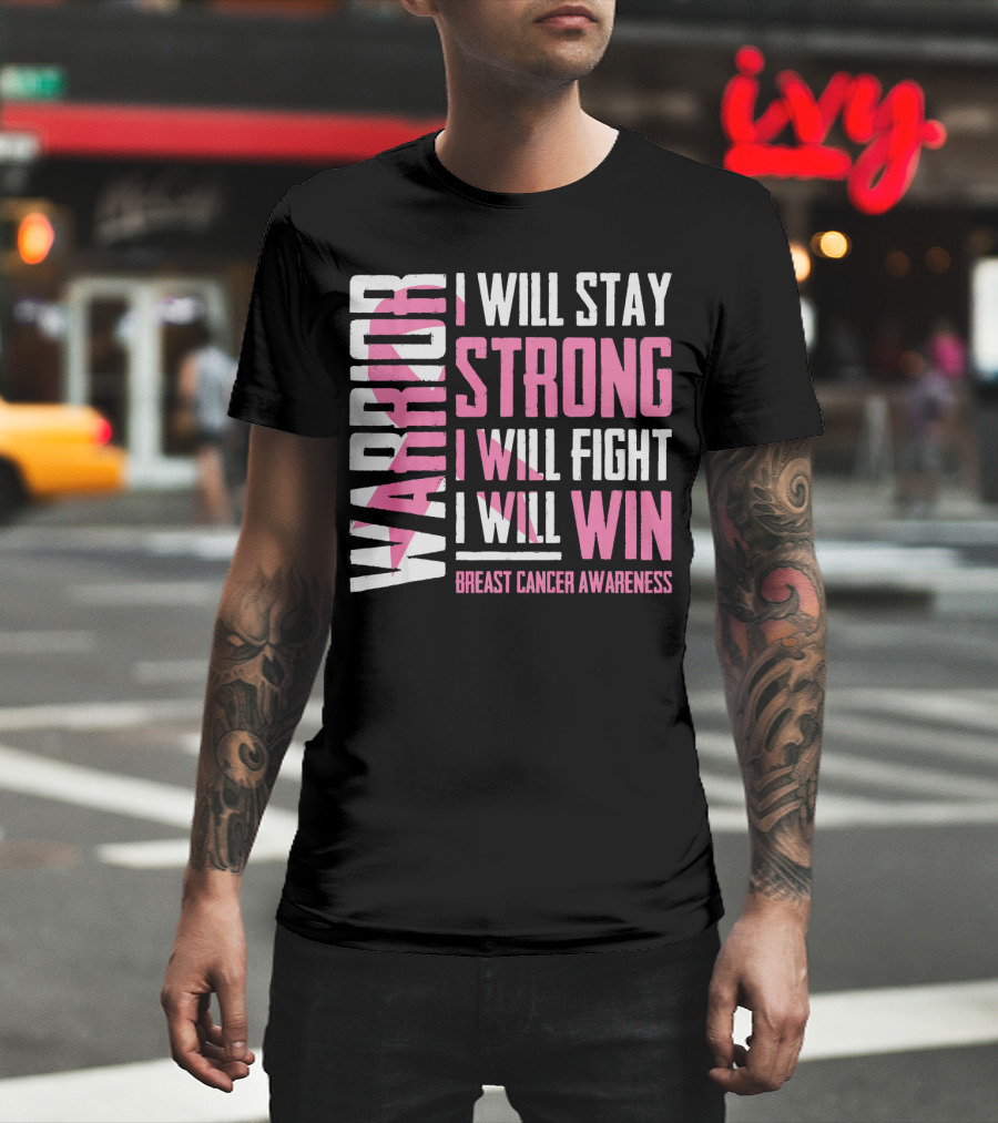 WARRIOR I WILL STAY STRONG I WILL FIGHT I WILL WIN BREAST CANCER AWARENESS T-Shirt