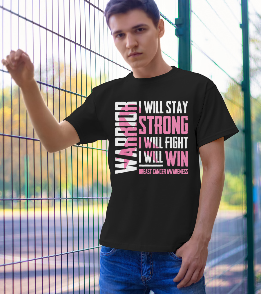 WARRIOR I WILL STAY STRONG I WILL FIGHT I WILL WIN BREAST CANCER AWARENESS T-Shirt
