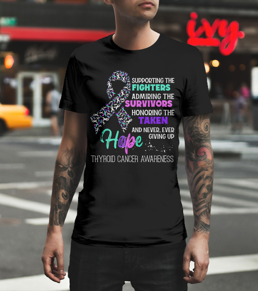 Supporting The Fighters Admiring The Survivors Honoring The Taken Hope Thyroid Cancer Awareness T-Shirt