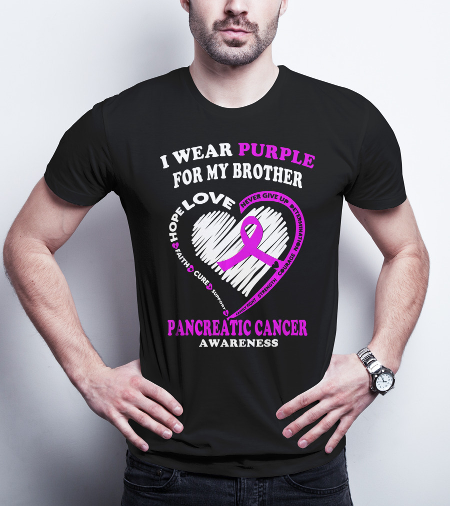 I Wear Purple For My Brother Pancreatic Cancer Awareness Love Courage Determination Strength Hope T-Shirt