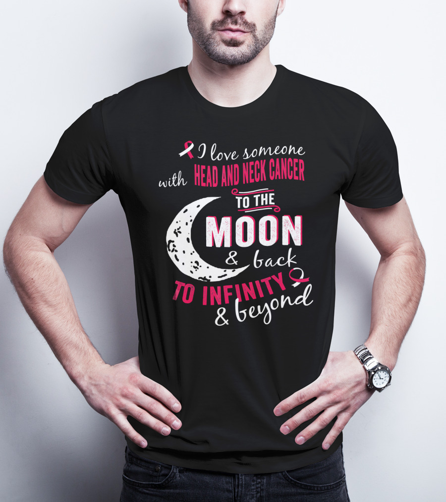 I Love Someone With Head And Neck Cancer To The Moon And Back To Infinity And Beyond T-Shirt