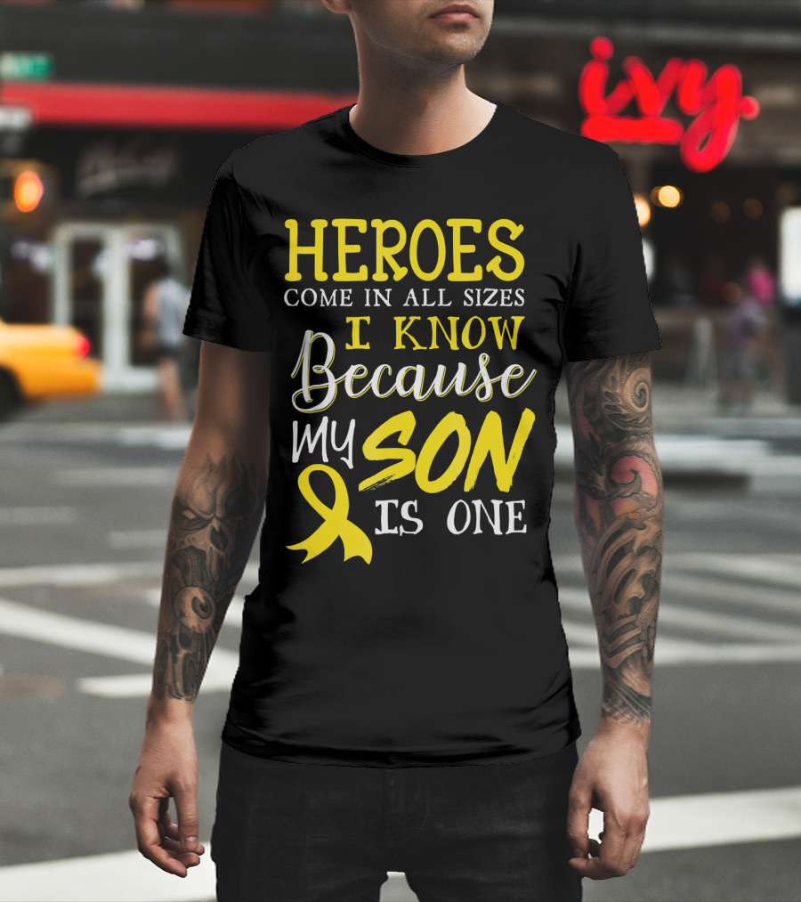 Heroes Come In All Sizes I Know Because My Son Is One Childhood Cancer Awareness T-Shirt