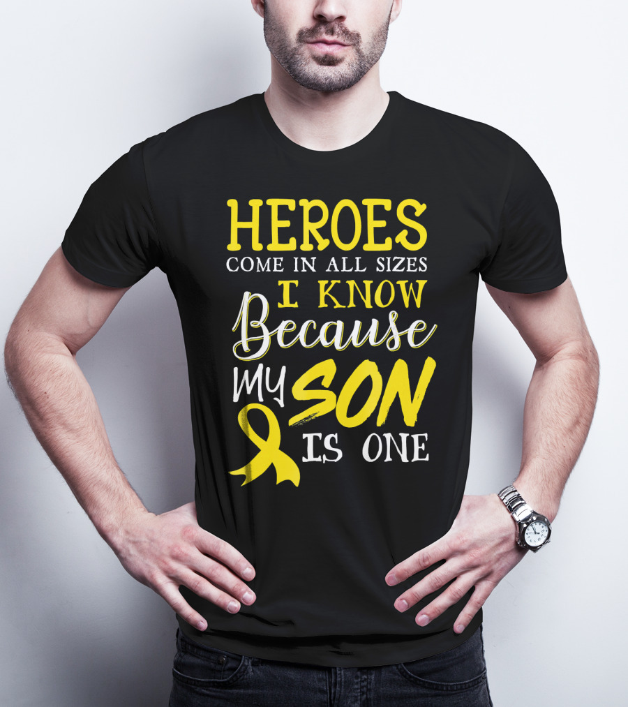 Heroes Come In All Sizes I Know Because My Son Is One Childhood Cancer Awareness T-Shirt