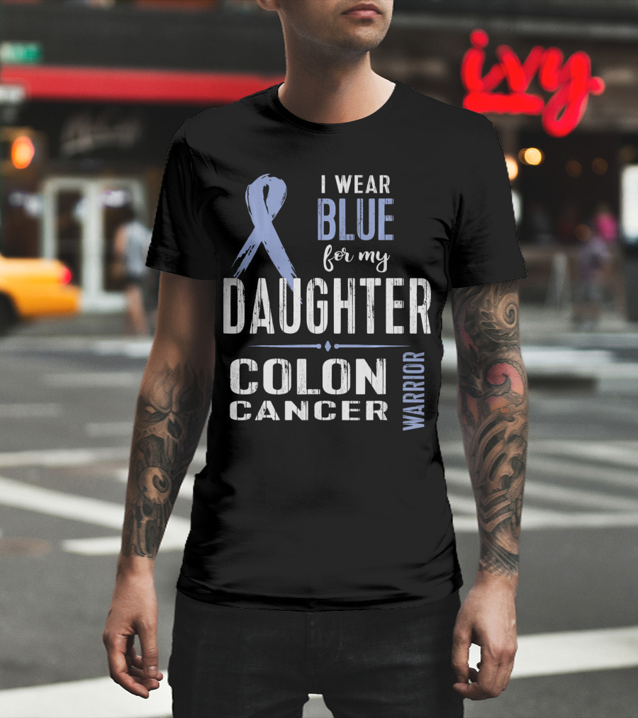 I Wear Blue For My Daughter Colon Cancer Warrior T-Shirt