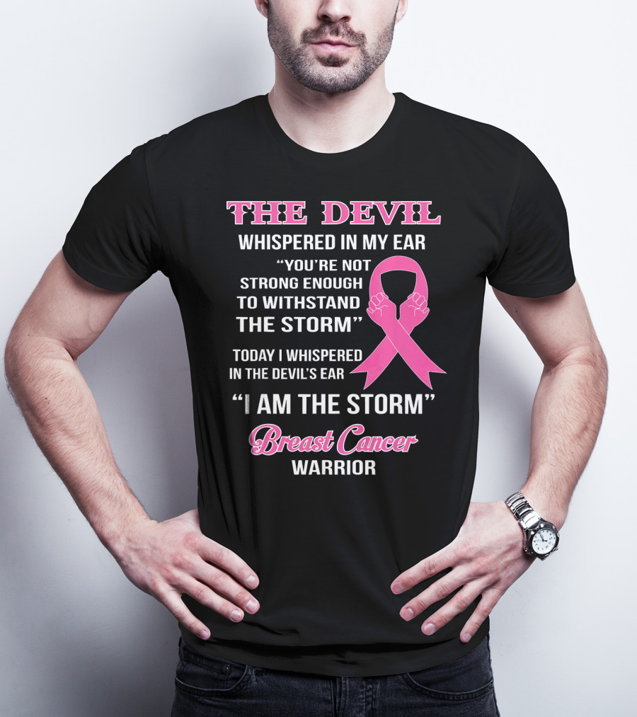 The Devil Whispered In My Ear Breast Cancer Warrior I Am The Storm T-Shirt