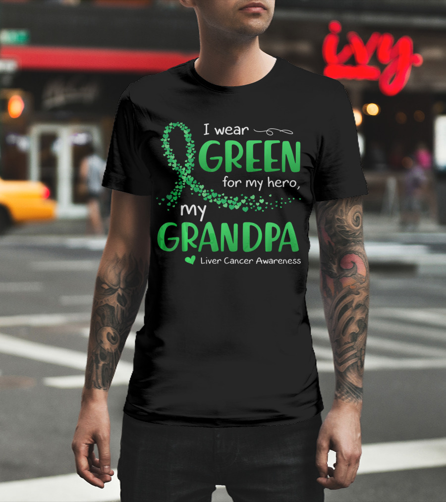 I Wear Green For My Hero My Grandpa Liver Cancer Awareness T-Shirt