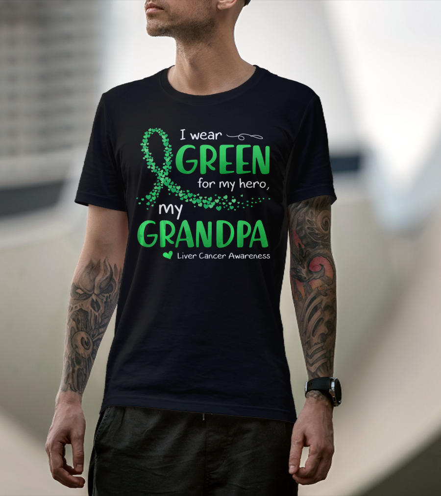 I Wear Green For My Hero My Grandpa Liver Cancer Awareness T-Shirt