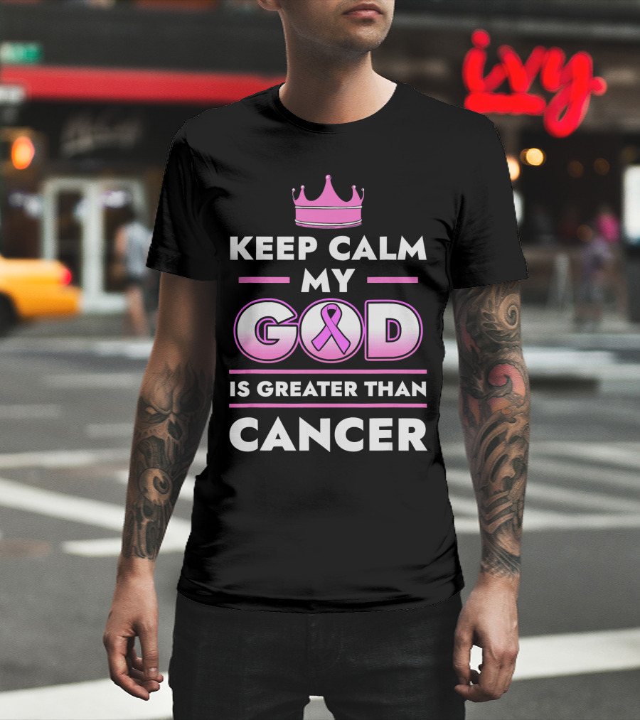 Keep Calm My God Is Greater Than Cancer Pink T-Shirt