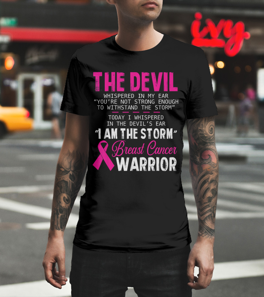 The Devil Whispered I Am The Storm Breast Cancer Warrior T-Shirt