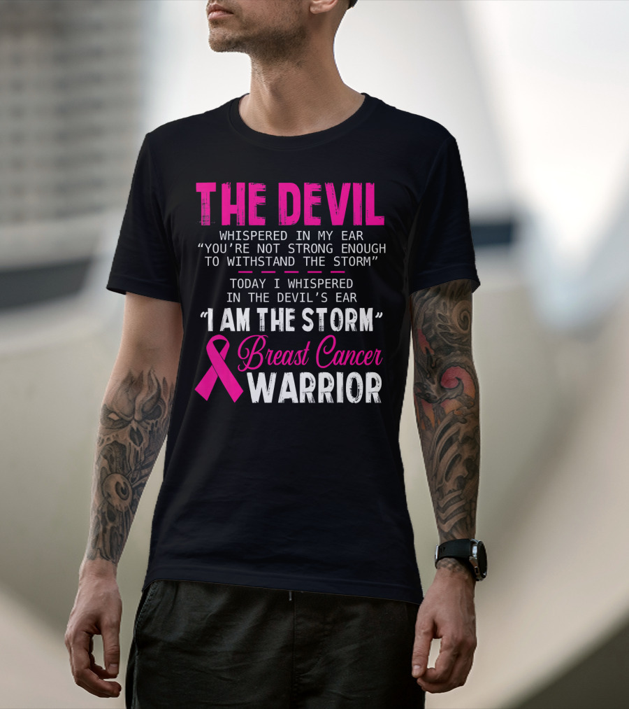 The Devil Whispered I Am The Storm Breast Cancer Warrior T-Shirt