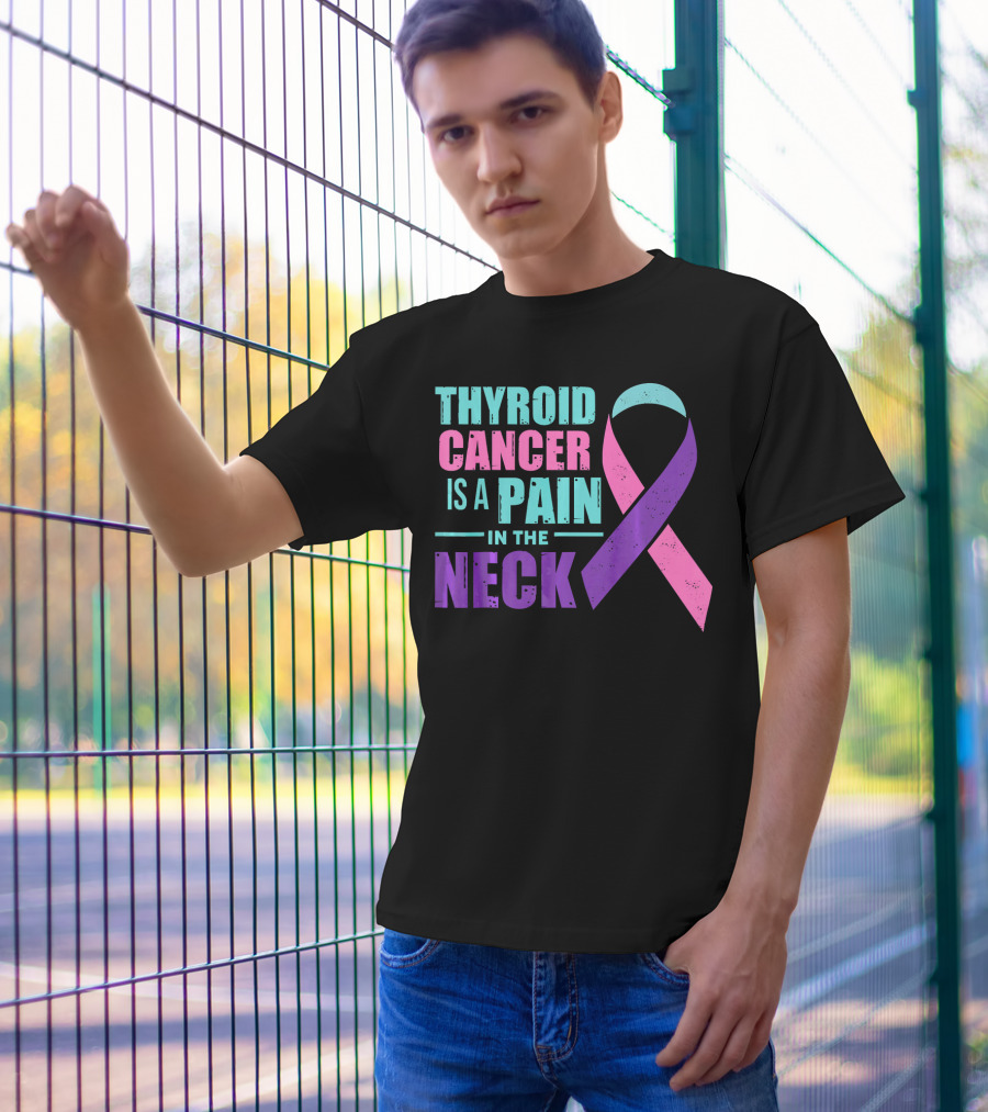 Thyroid Cancer Is A Pain In The Neck Awareness T-Shirt