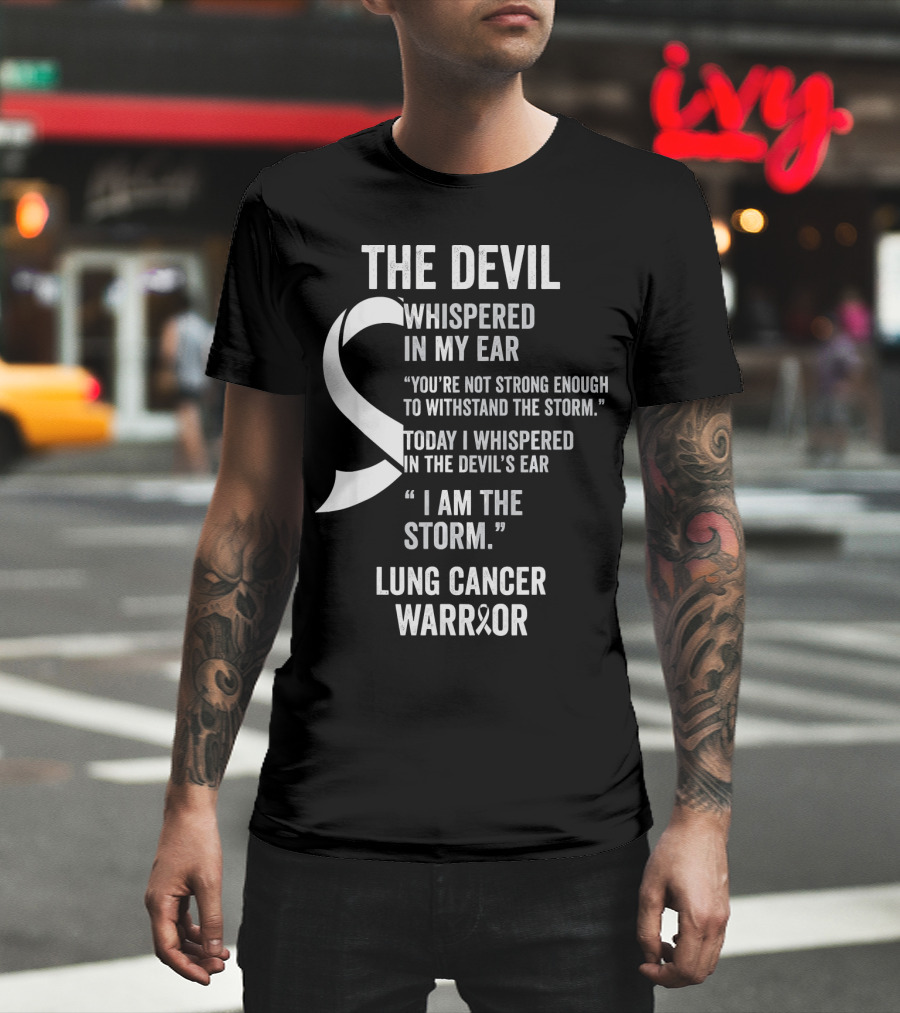 The Devil Whispered Lung Cancer Warrior I Am The Storm T-Shirt