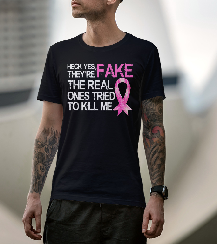 Heck Yes They're Fake The Real Ones Tried To Kill Me Pink T-Shirt