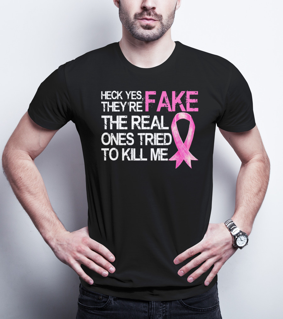 Heck Yes They're Fake The Real Ones Tried To Kill Me Pink T-Shirt