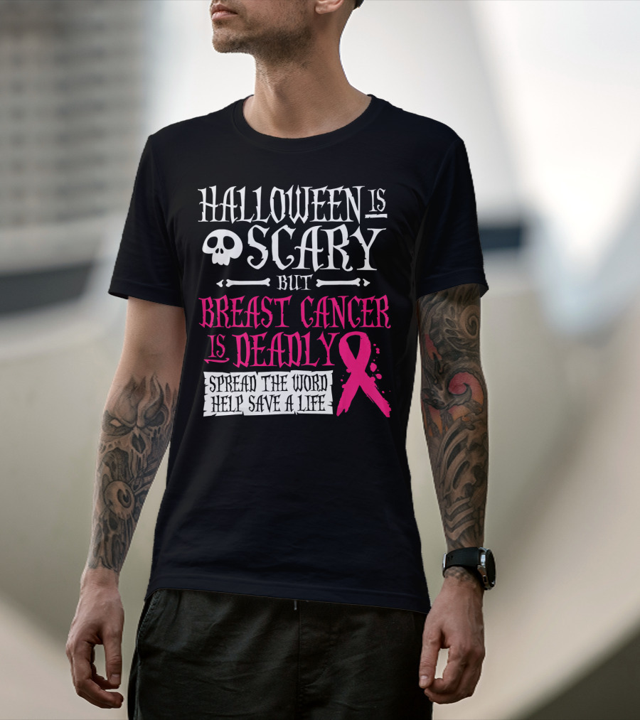 Halloween Is Scary But Breast Cancer Is Deadly Spread The Word Help Save A Life T-Shirt