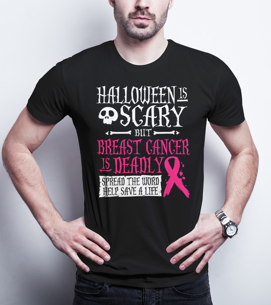 Halloween Is Scary But Breast Cancer Is Deadly Spread The Word Help Save A Life T-Shirt