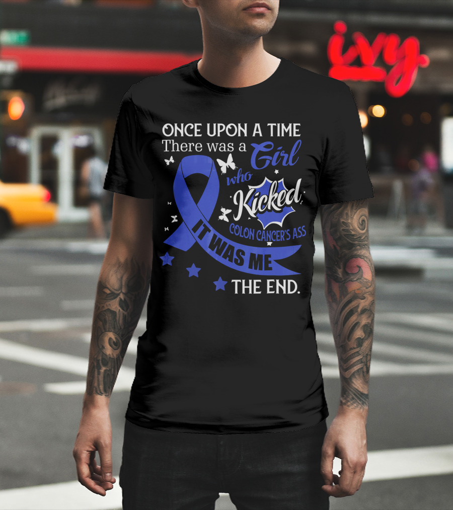 Once Upon A Time There Was A Girl Who Kicked Colon Cancer's Ass It Was Me The End T-Shirt