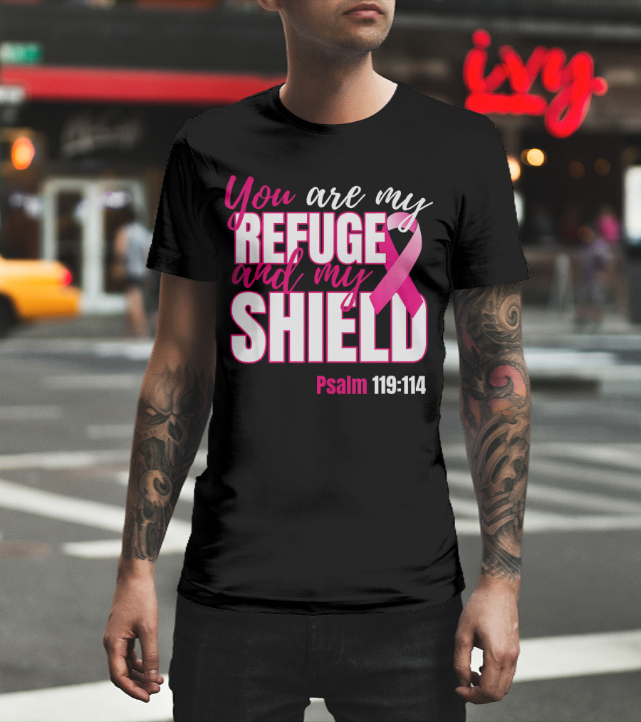 You Are My Refuge And My Shield Psalm 119:114 Breast Cancer Awareness T-Shirt