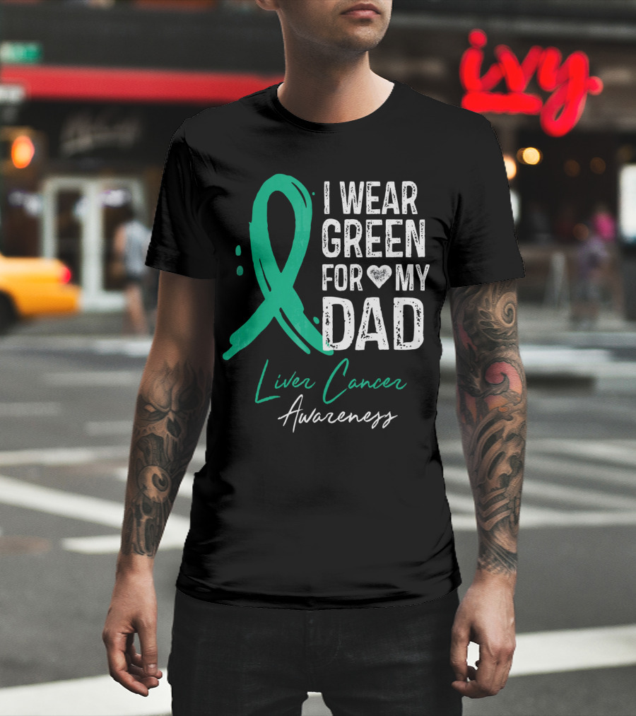 I Wear Green For My Dad Liver Cancer Awareness T-Shirt