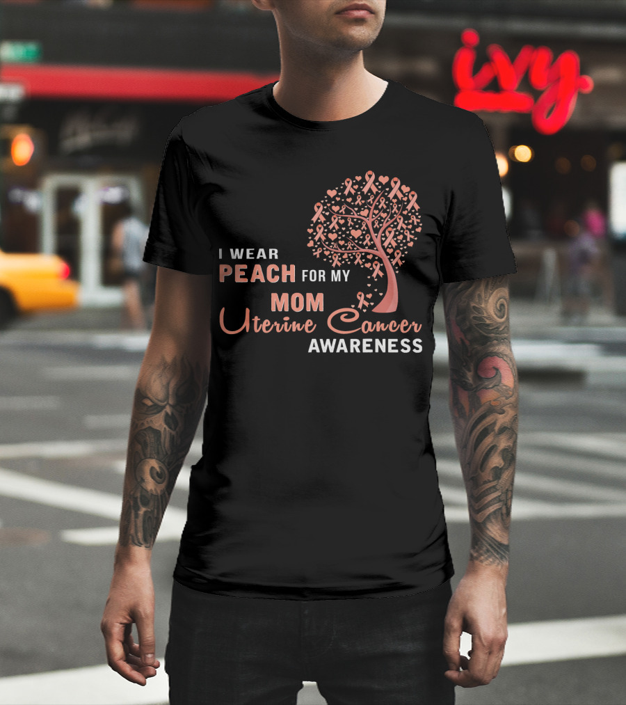 I WEAR PEACH FOR MY MOM Uterine Cancer Awareness T-Shirt