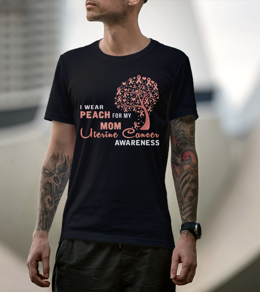 I WEAR PEACH FOR MY MOM Uterine Cancer Awareness T-Shirt