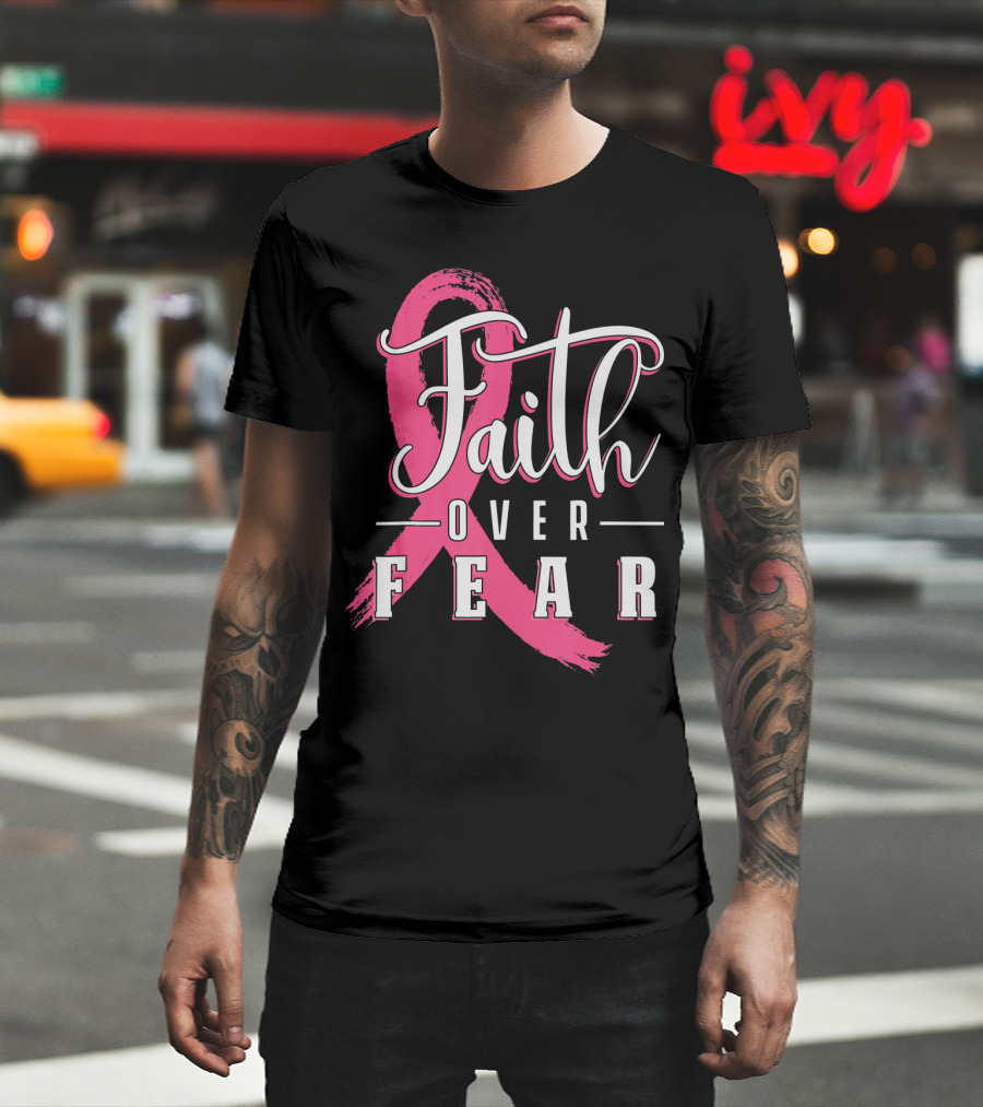 Faith Over Fear Breast Cancer Pink Ribbon Warrior T-Shirt