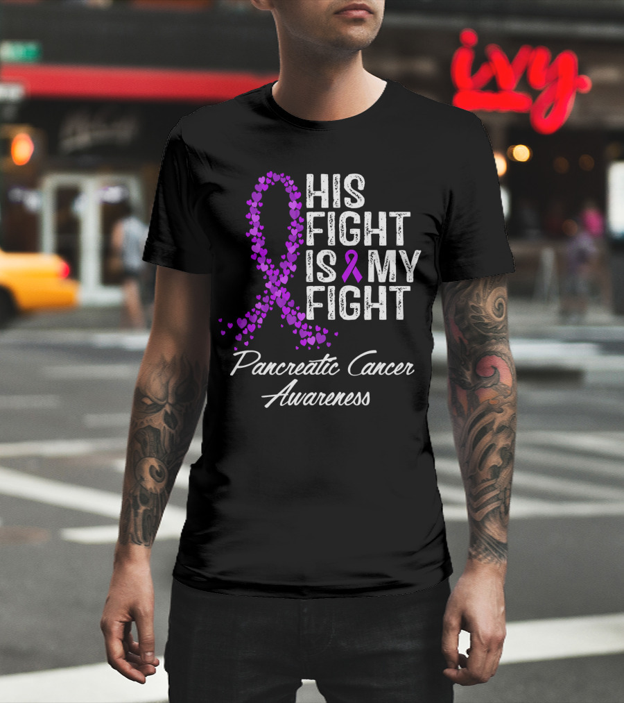 His Fight Is My Fight Pancreatic Cancer Awareness T-Shirt