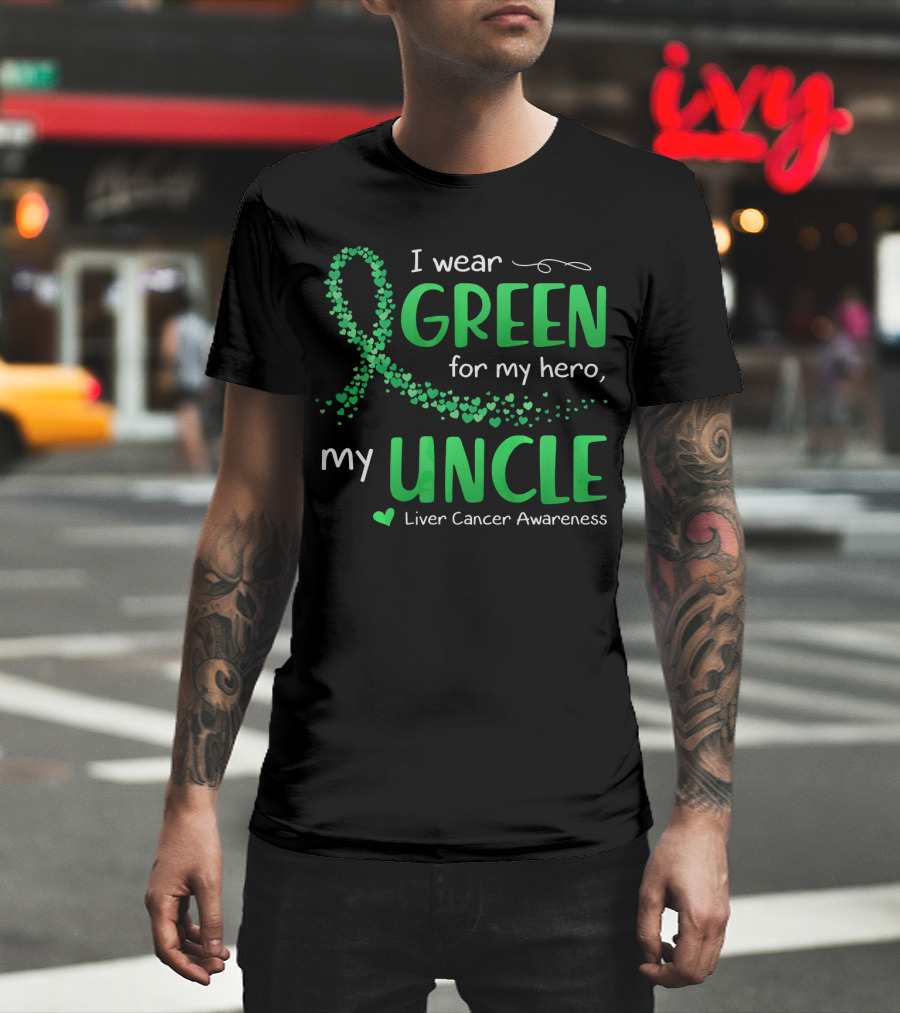 I Wear Green For My Hero Uncle Liver Cancer Awareness T-Shirt