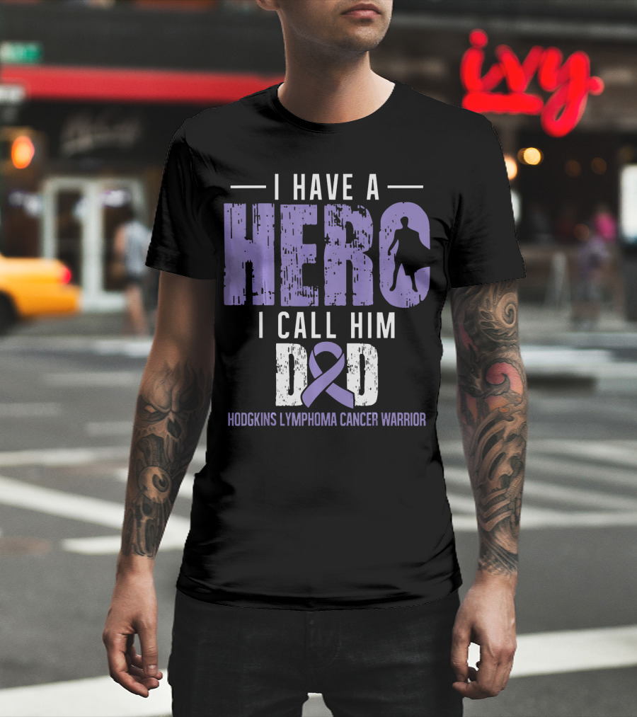 I Have A Hero I Call Him Dad Hodgkins Lymphoma Cancer Warrior T-Shirt