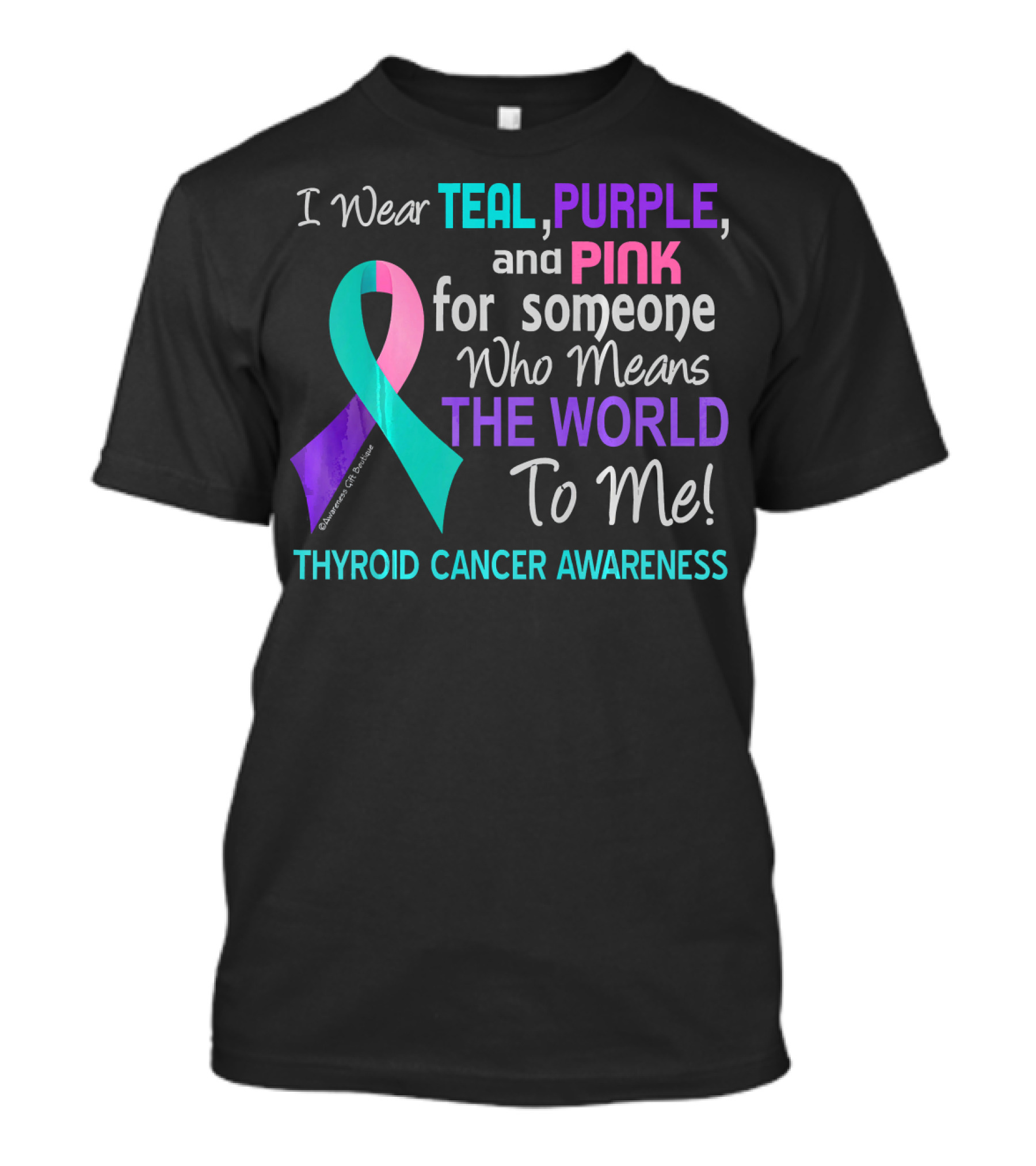 I Wear Teal Purple And Pink For Someone Who Means The World To Me Thyroid Cancer Awareness T-Shirt