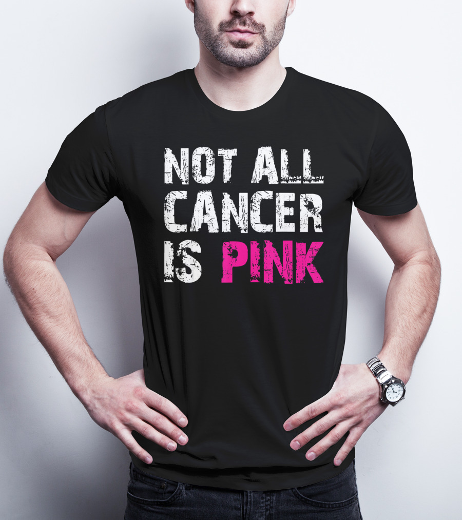 Not All Cancer Is Pink Breast Cancer Awareness T-Shirt