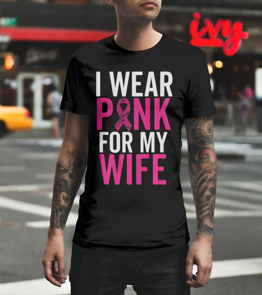 I Wear Pink For My Wife Breast Cancer Awareness T-Shirt