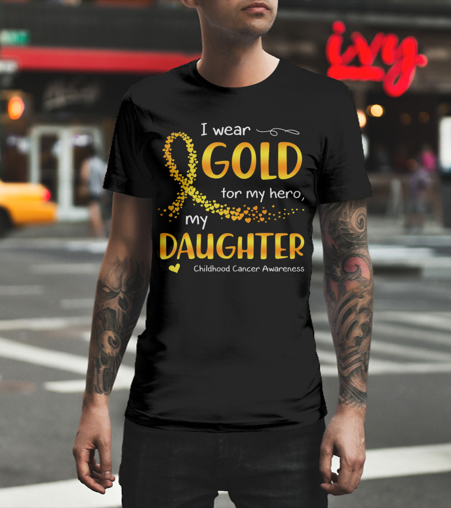 I Wear Gold For My Hero My Daughter Childhood Cancer Awareness T-Shirt