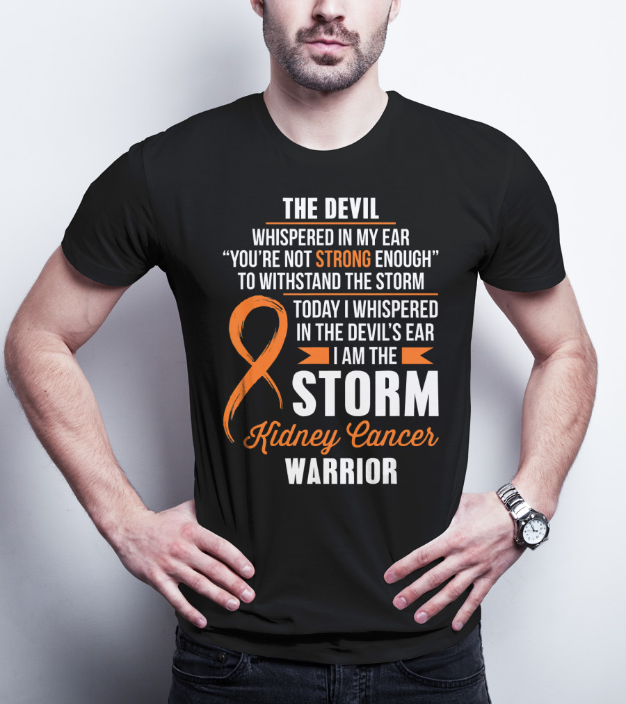 The Devil Whispered IN My Ear I Am The Storm Kidney Cancer Warrior T-Shirt