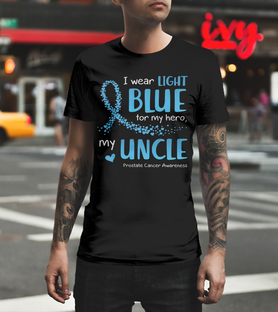 I Wear Light Blue For My Hero My Uncle Prostate Cancer Awareness T-Shirt