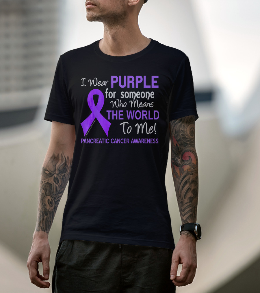 I Wear Purple For Someone Who Means The World To Me Pancreatic Cancer Awareness T-Shirt