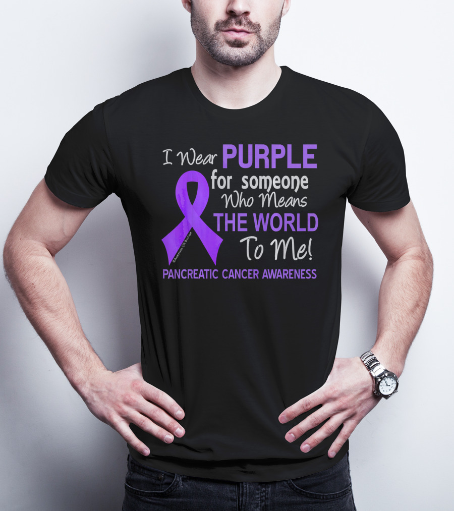 I Wear Purple For Someone Who Means The World To Me Pancreatic Cancer Awareness T-Shirt