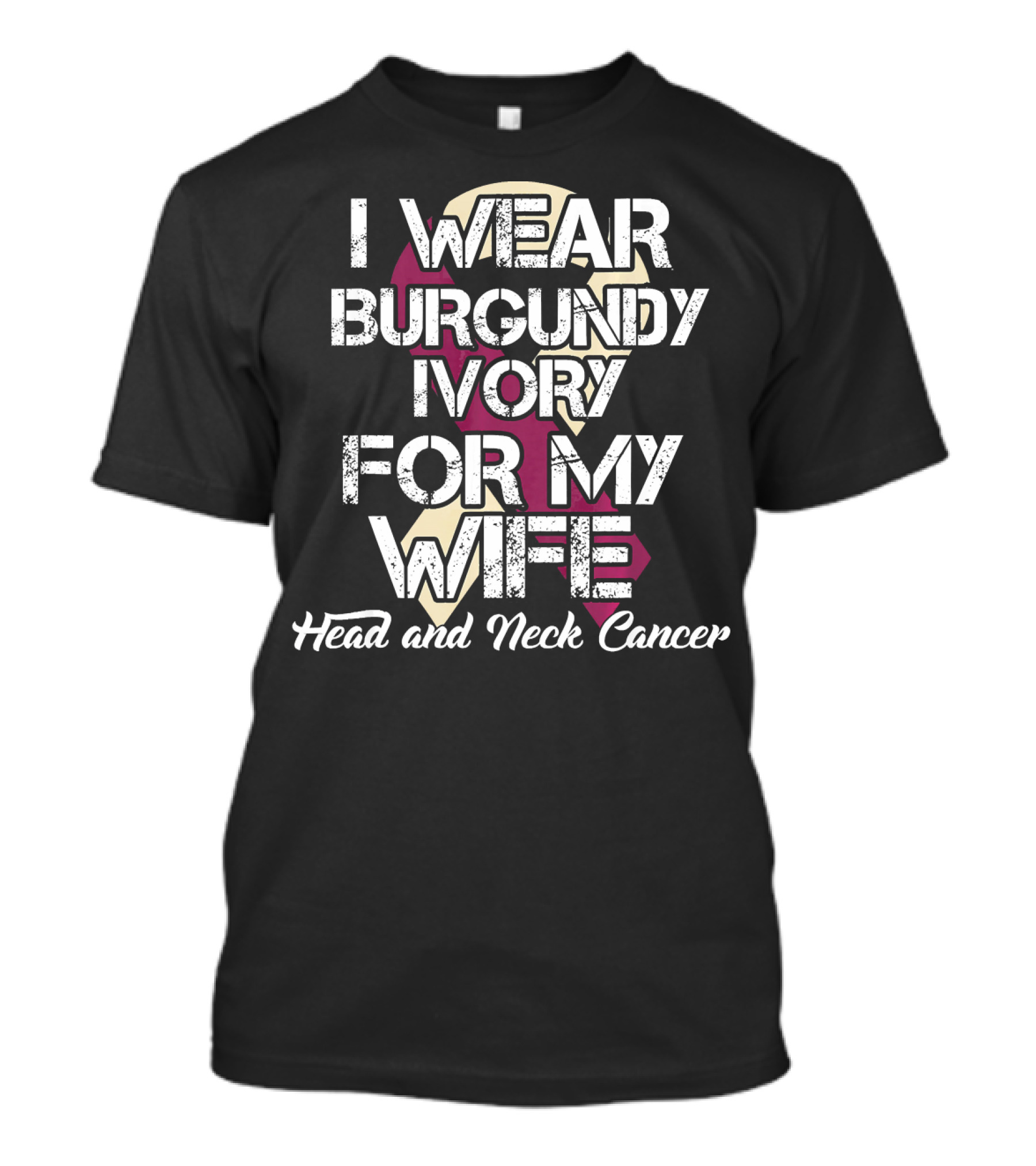 I Wear Burgundy Ivory For My Wife Head And Neck Cancer T-Shirt