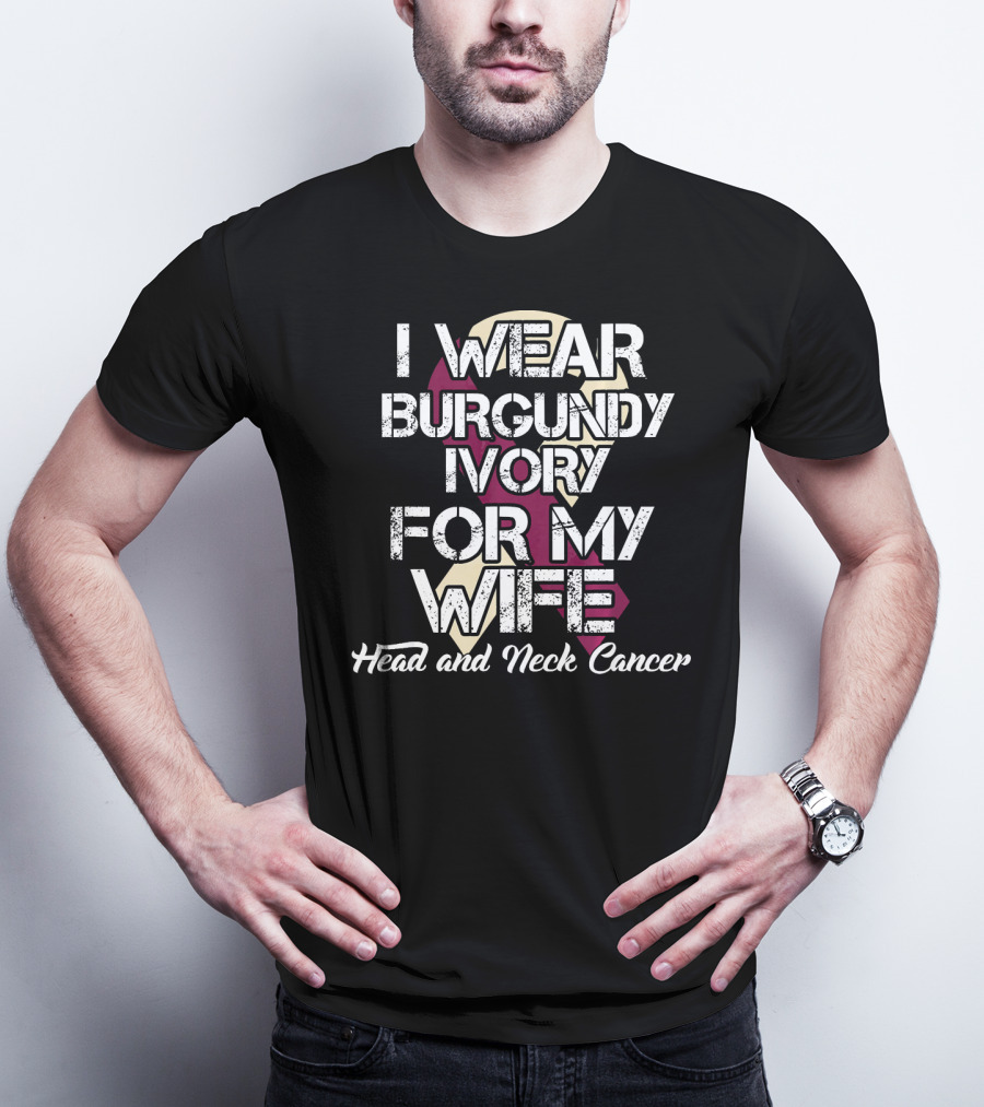 I Wear Burgundy Ivory For My Wife Head And Neck Cancer T-Shirt