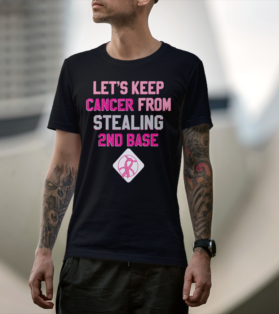 Let's Keep Cancer From Stealing 2nd Base Pink Ribbon Baseball Awareness T-Shirt