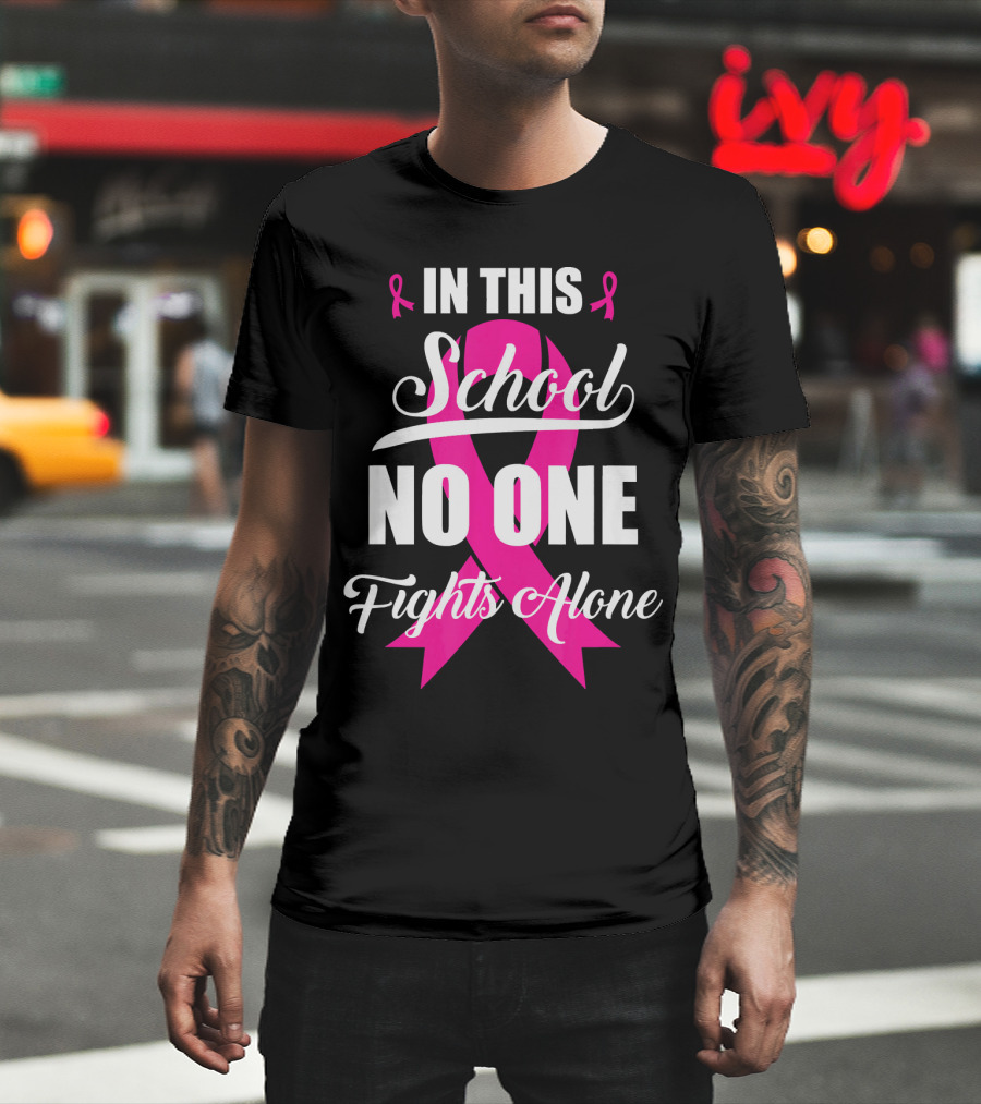 In This School No One Fights Alone Breast Cancer Awareness Pink T-Shirt
