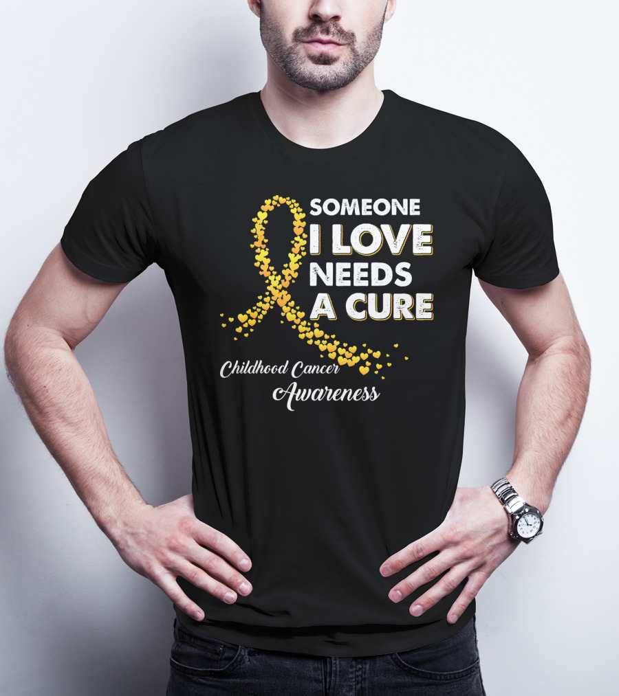 Someone I Love Needs A Cure Childhood Cancer Awareness T-Shirt