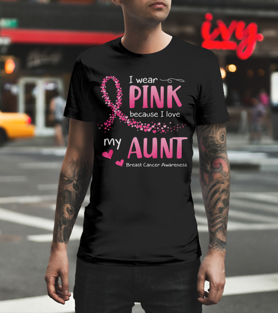 I Wear Pink Because I Love My Aunt Breast Cancer Awareness T-Shirt