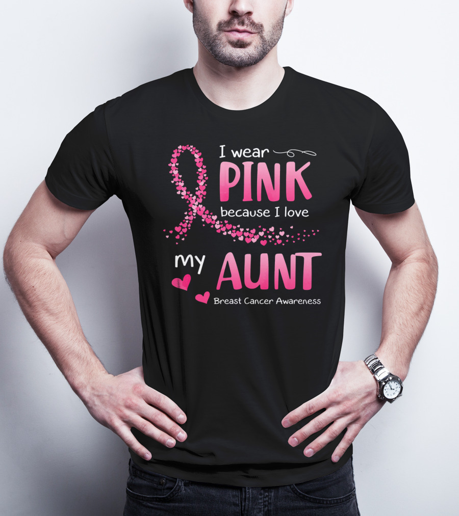 I Wear Pink Because I Love My Aunt Breast Cancer Awareness T-Shirt